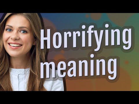 Horrifying | meaning of Horrifying