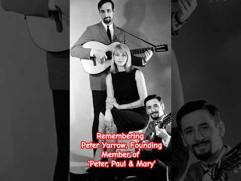 Remembering Peter Yarrow, Founding Member of the Legendary Folk Trio; Peter, Paul & Mary