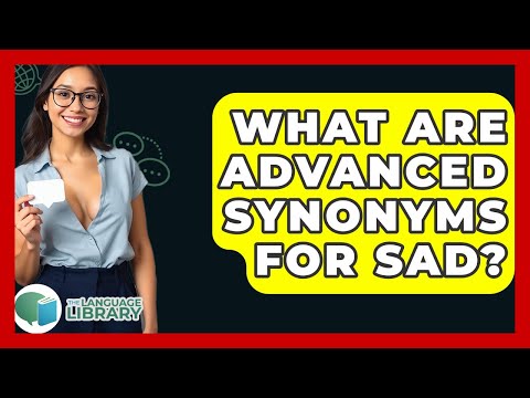 What Are Advanced Synonyms For Sad? - The Language Library