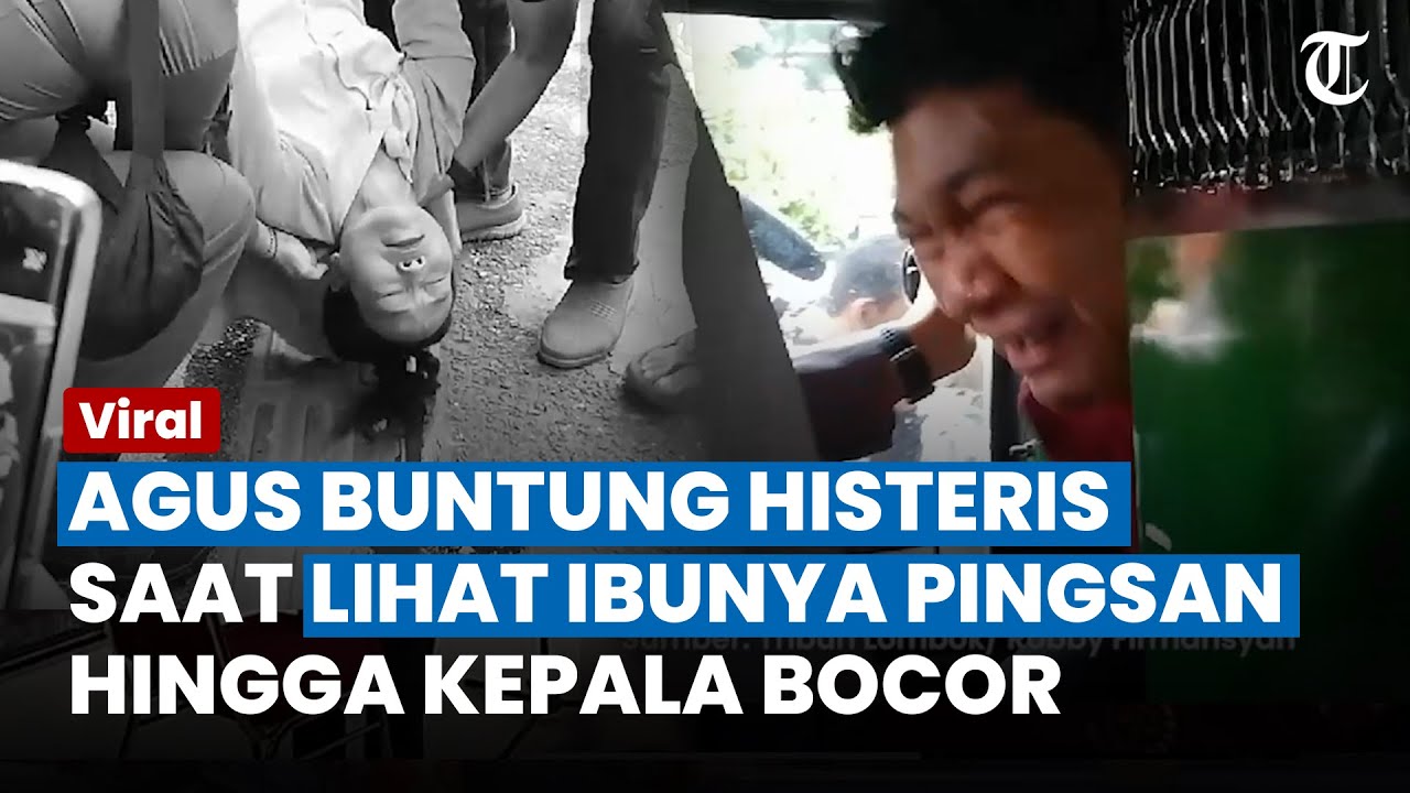 AGUS BUNTUNG TERIAK Histeris Lagi, Syok Lihat Ibunya Jatuh Pingsan hingga Kepala Bocor - Tribun ...
