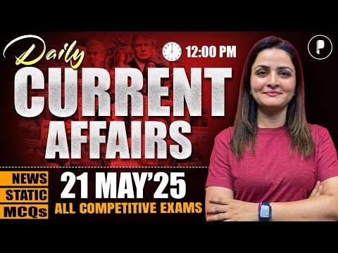 21 May Current Affairs 2025 | Daily Current Affairs | Current Affairs Today