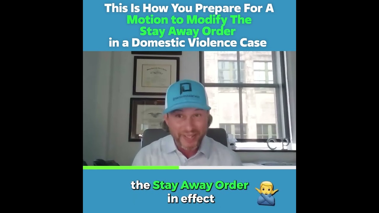 How to prepare for a motion to modify the STAY AWAY ORDER in a domestic violence case.