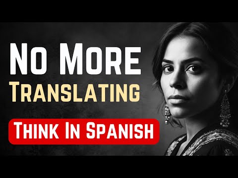 Think in Spanish: 40 Patterns for Real Fluency