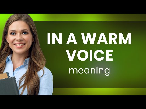 Understanding "In a Warm Voice": An English Phrase Explained