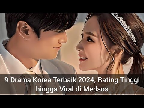 9 Drama Korea Terbaik 2024, Rating Tinggi hingga Viral di Medsos