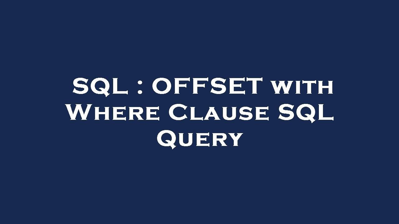 SQL : OFFSET with Where Clause SQL Query
