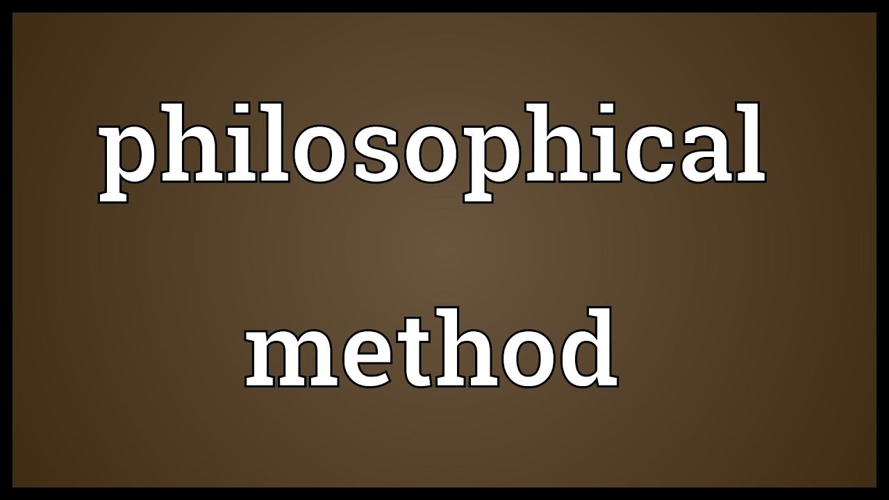 Philosophical method Meaning
