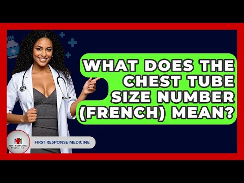 What Does The Chest Tube Size Number (French) Mean? - First Response Medicine