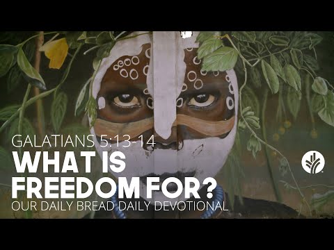 What Is Freedom For? | Galatians 5:13–14 | Our Daily Bread Video Devotional