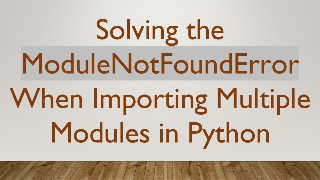 Solving the ModuleNotFoundError When Importing Multiple Modules in Python