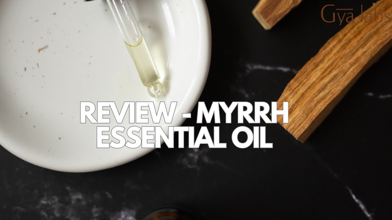 Review - Myrrh Essential Oil | Gya Labs