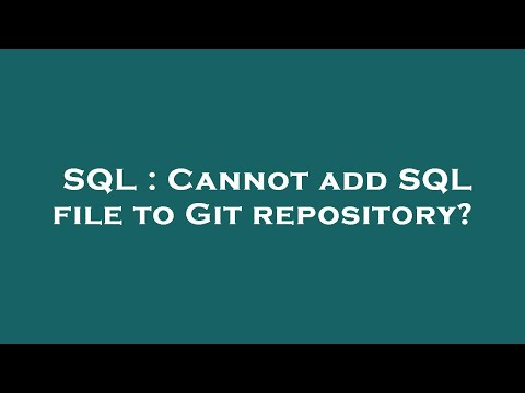 SQL : Cannot add SQL file to Git repository?