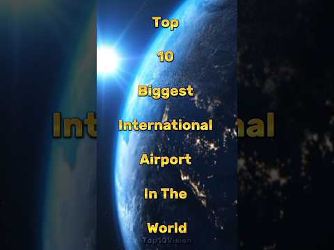 🌍"Discover the World's Top 10 Largest International Airports!🌍
