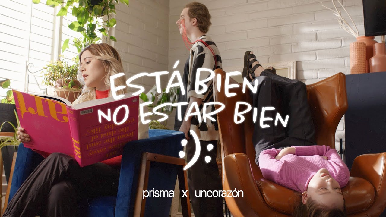 está bien no estar bien :): PRISMA x Un Corazón (Videoclip Oficial)