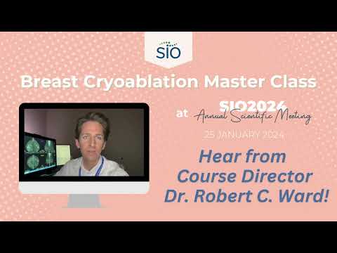 Breast Cryoablation Master Class: Hear from Dr. Robert C. Ward