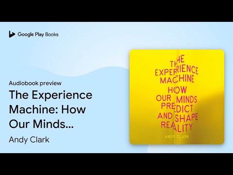 The Experience Machine: How Our Minds Predict… by Andy Clark · Audiobook preview