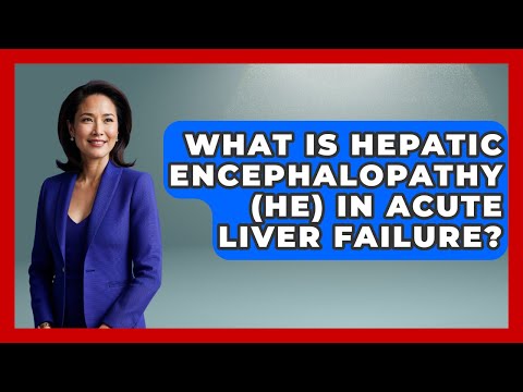 What Is Hepatic Encephalopathy (HE) In Acute Liver Failure? - First Response Medicine