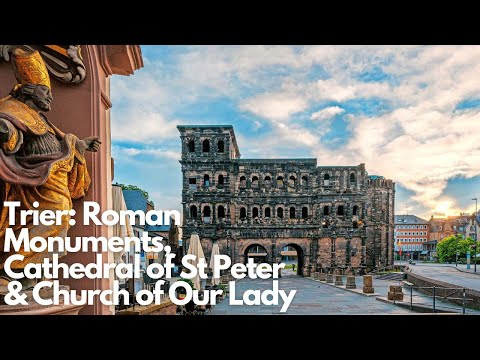 Exploring Trier: Roman Monuments, Cathedral of St Peter & Church of Our Lady