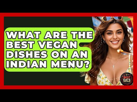What Are The Best Vegan Dishes On An Indian Menu? - Best Eats Worldwide