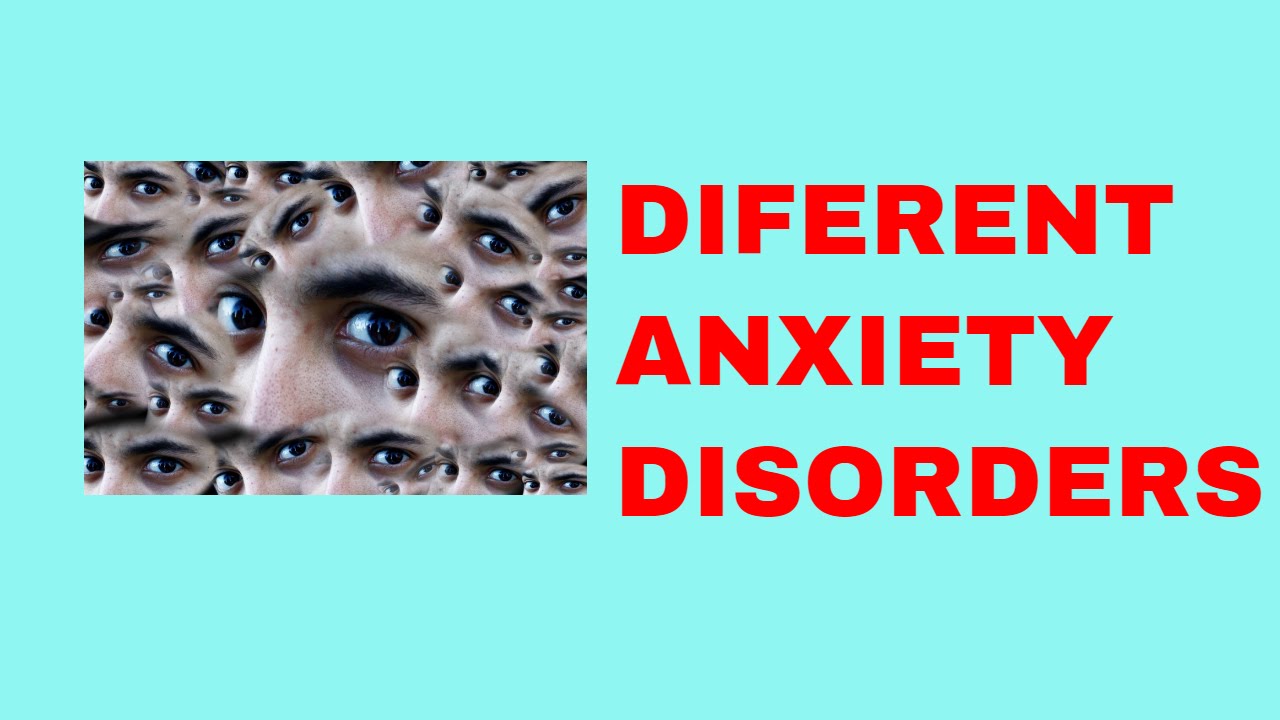 What Are The Different Anxiety Disorders? | Types Of Anxiety Disorders And Their Symptoms