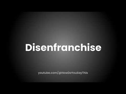 How to Pronounce Disenfranchise