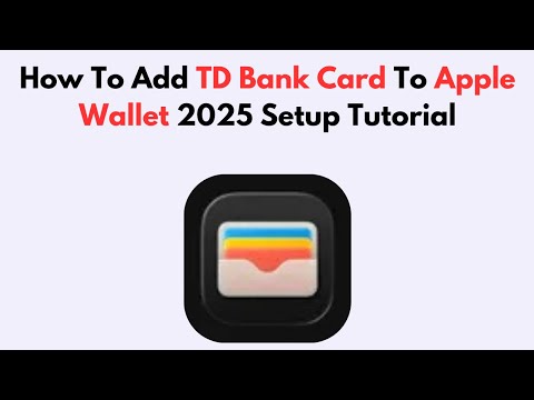 How To Add TD Bank Card To Apple Wallet 2025 Setup Tutorial