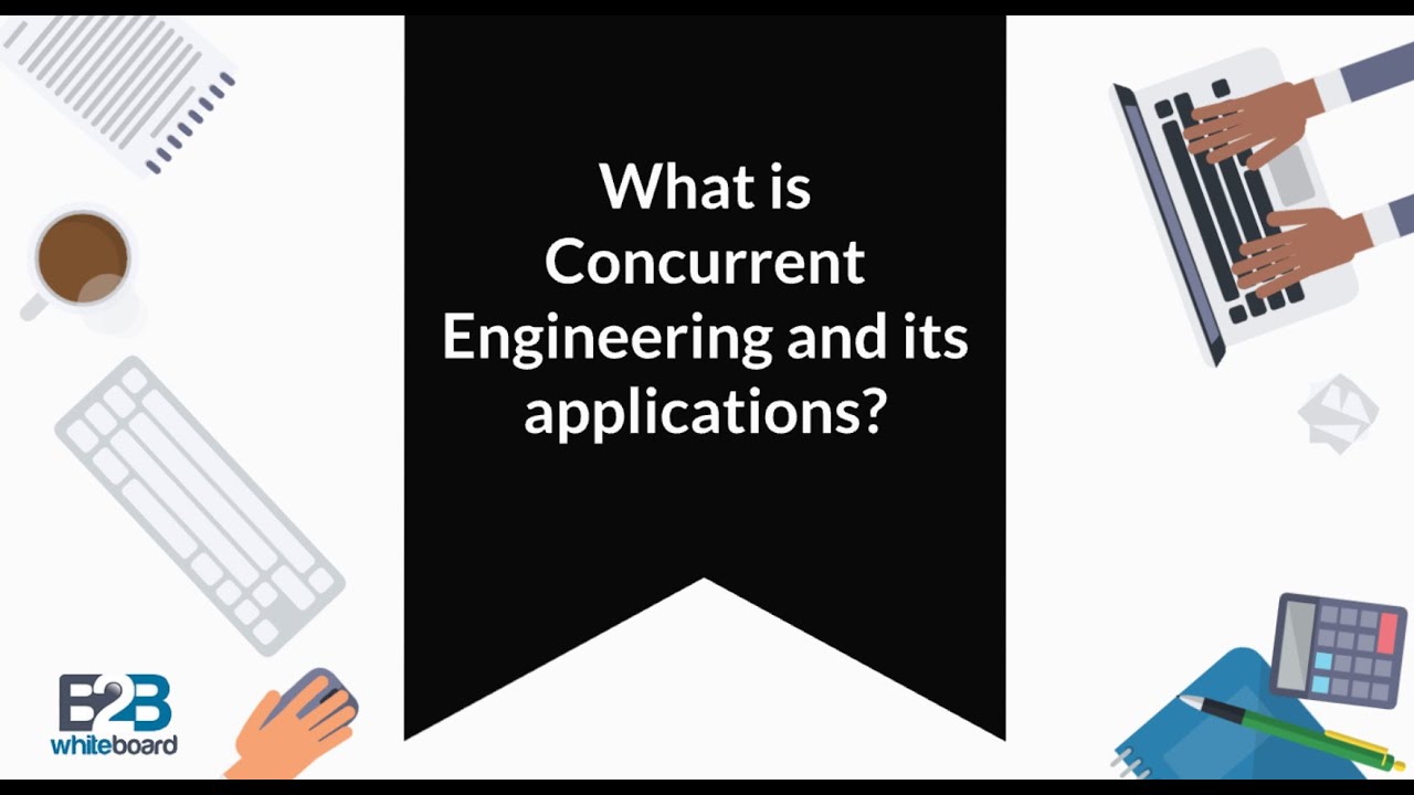 What is Concurrent Engineering and its applications?
