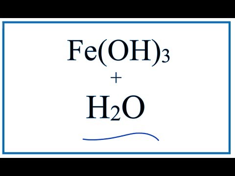 Equation for Fe(OH)3 + H2O     | Iron (III) hydroxide + Water