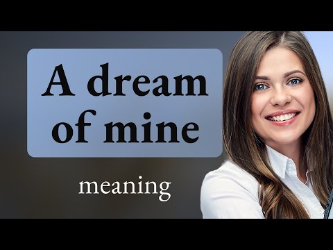Understanding the Phrase "A Dream of Mine"
