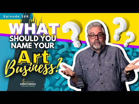 368 - What Should You Name Your Art Business || The Factors To Consider When Naming A Business