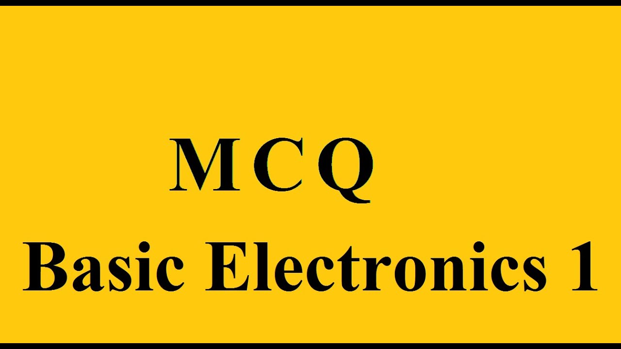 Multiple Choice Questions - Basic Electronics Part 1