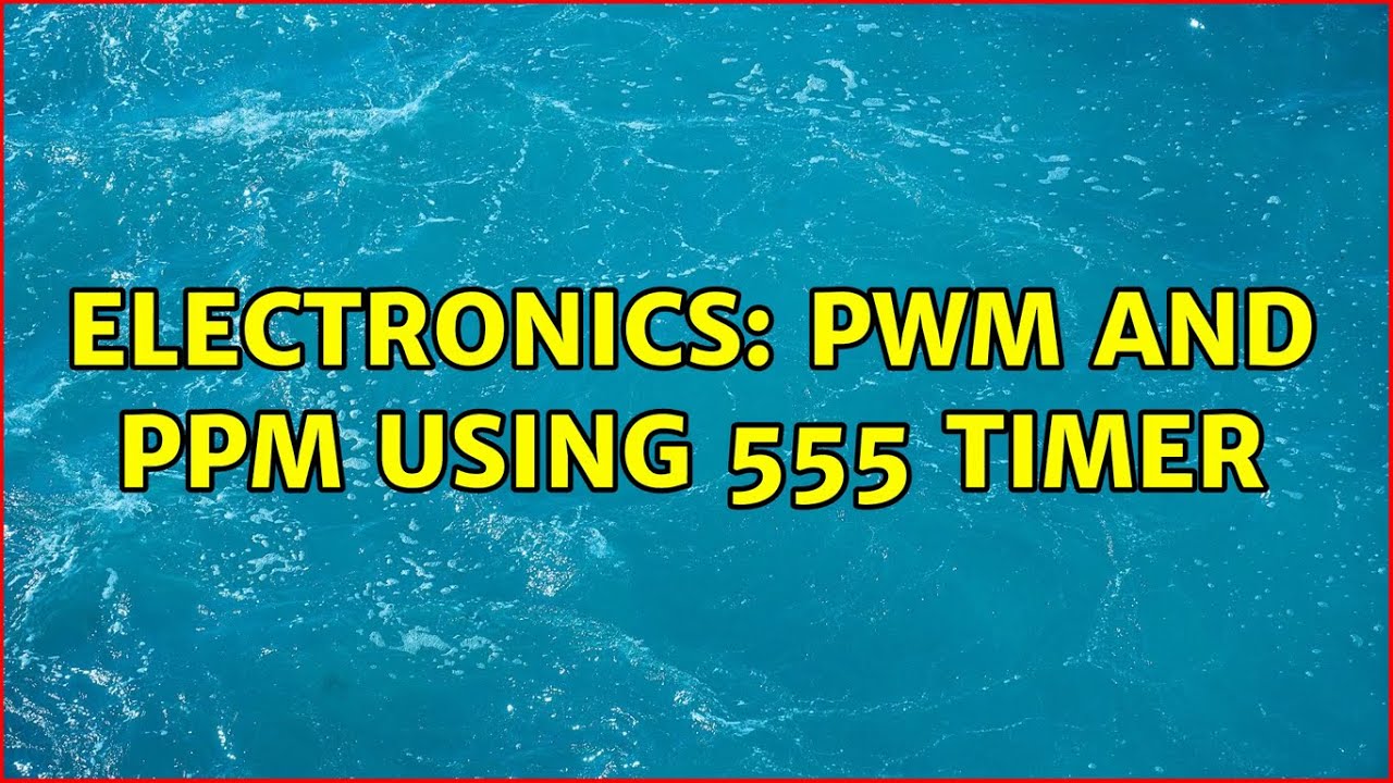 Electronics: PWM and PPM using 555 timer