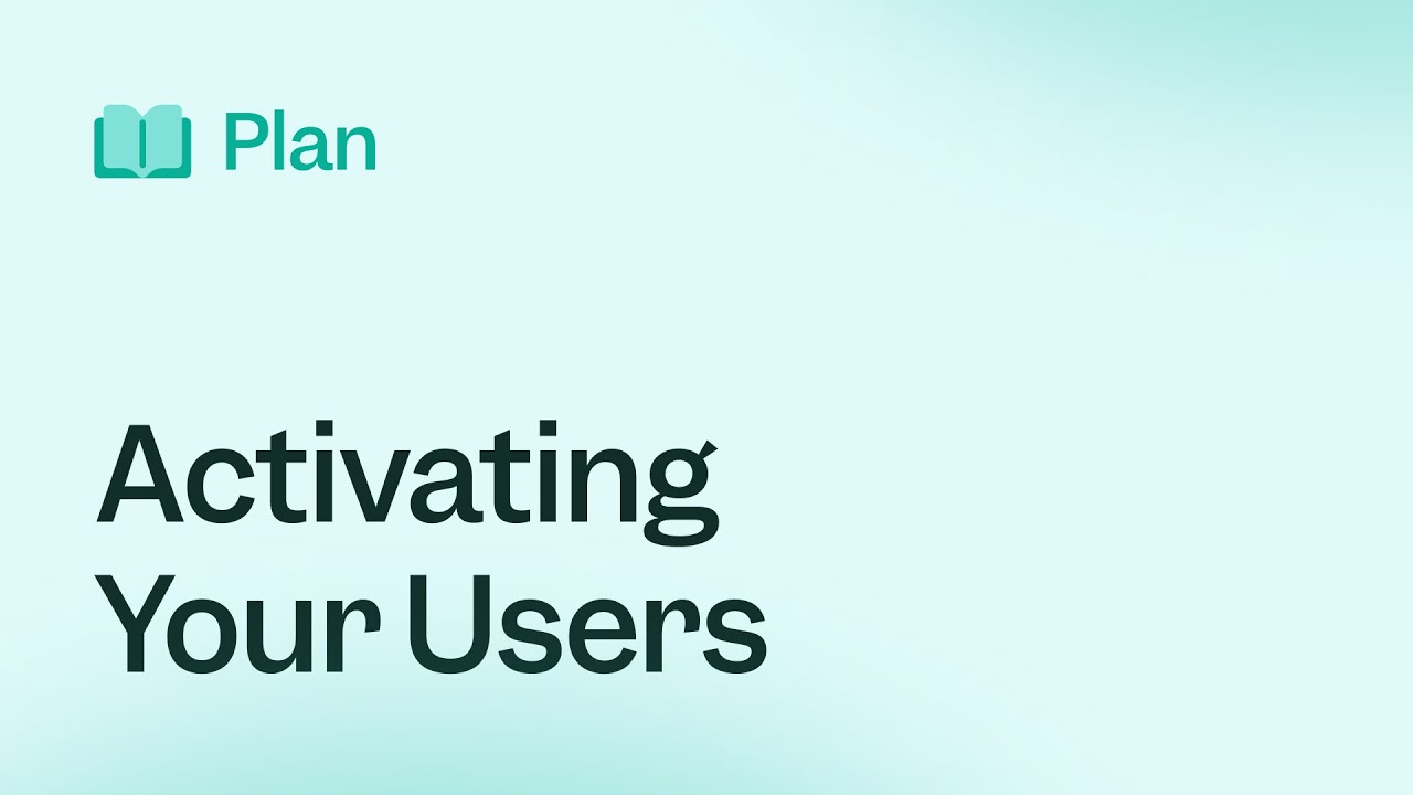 Plan: Activating Your Users