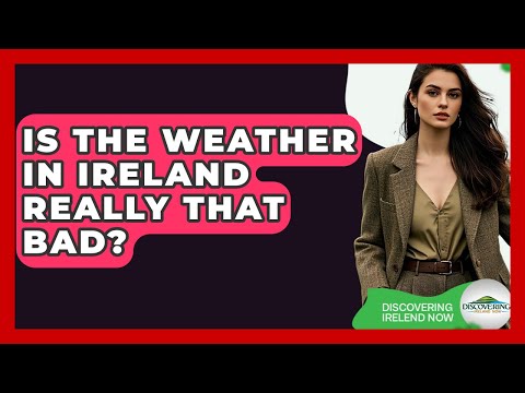 Is The Weather In Ireland Really That Bad? - Discovering Ireland Now