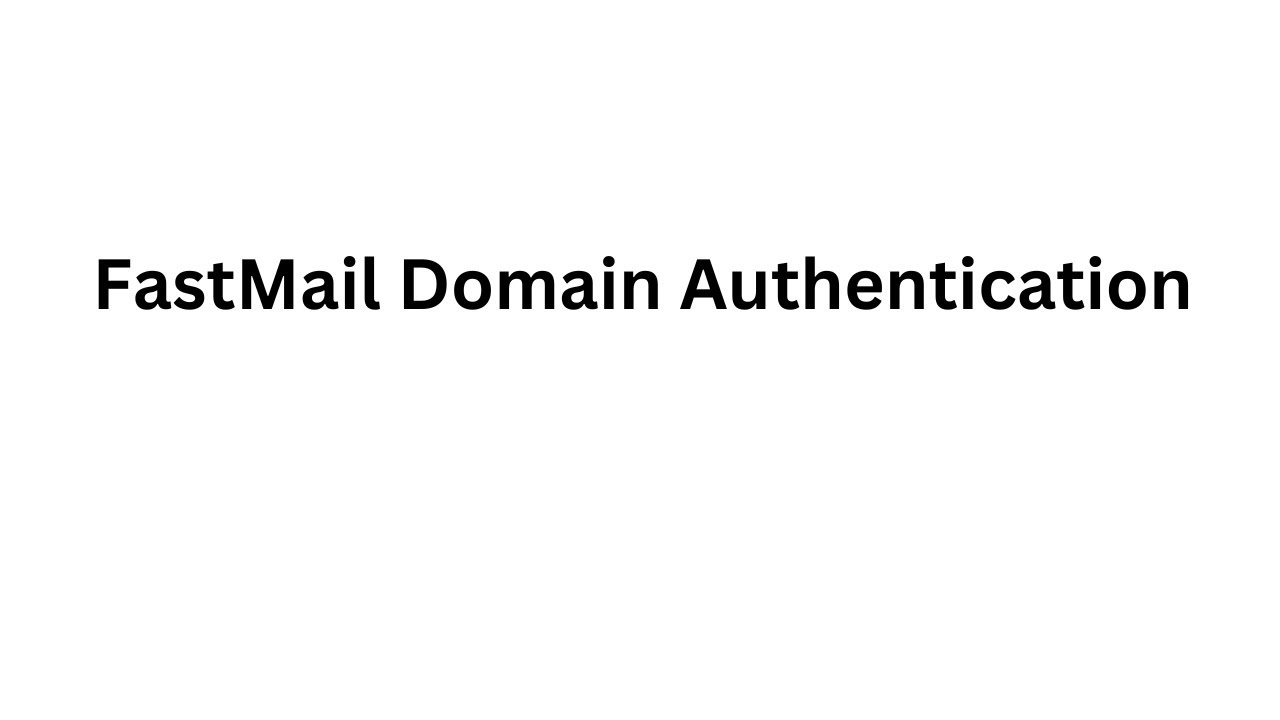 Setup FastMail SPF, DKIM, DMARC, MX Records for Domain Authentication