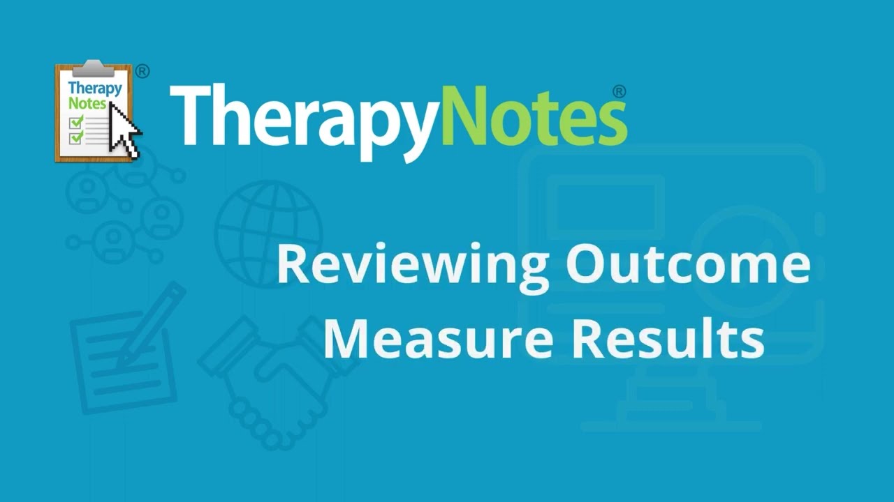 Reviewing Outcome Measure Results - TherapyNotes®