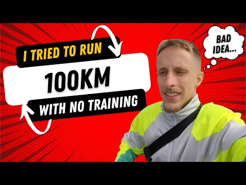 I tried to run 100km with no training.