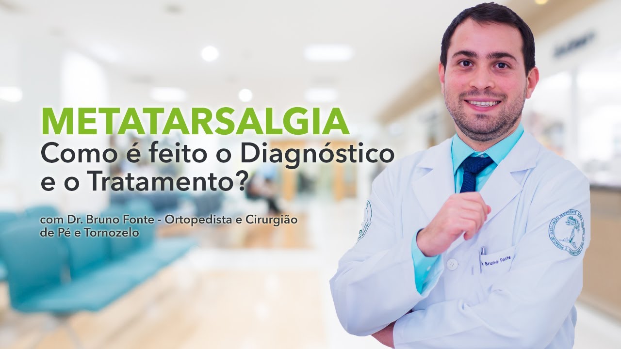 METATARSALGIA - Como é feito o Diagnóstico e o Tratamento? [com Dr. Bruno Fonte]