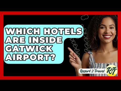 Which Hotels Are Inside Gatwick Airport? - Resort 2 Travel