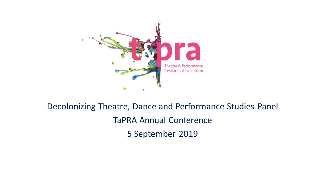 Decolonizing Theatre, Dance and Performance Studies Panel at TaPRA 2019 Conference