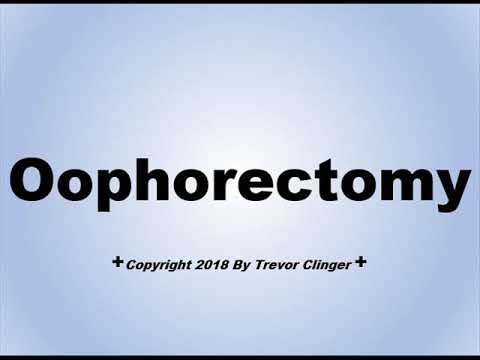 How To Pronounce Oophorectomy