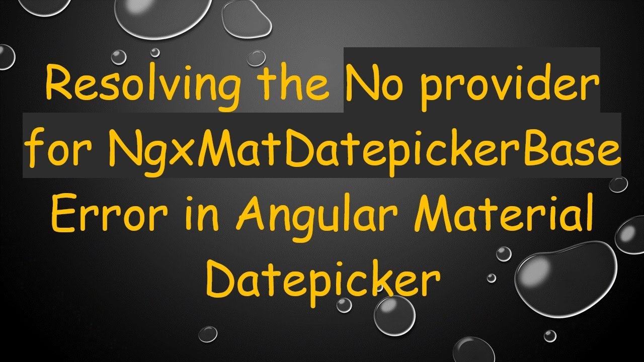 Resolving the No provider for NgxMatDatepickerBase Error in Angular Material Datepicker