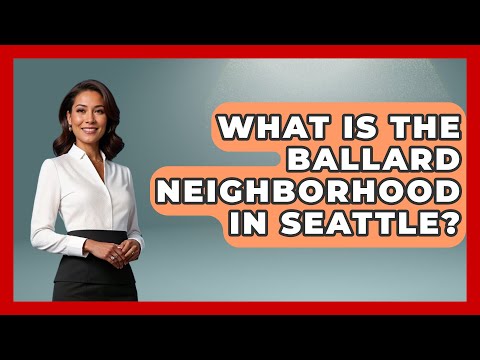 What Is The Ballard Neighborhood In Seattle? - United States Revealed
