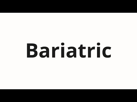 How to pronounce Bariatric