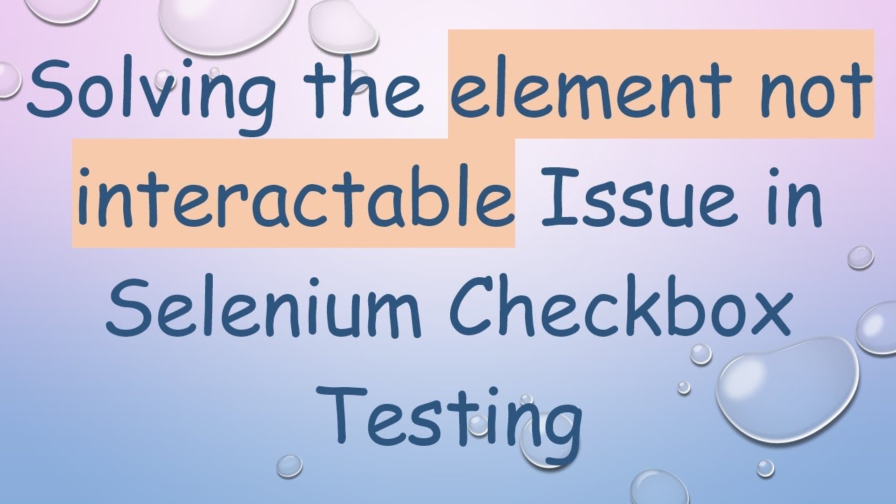 Solving the element not interactable Issue in Selenium Checkbox Testing