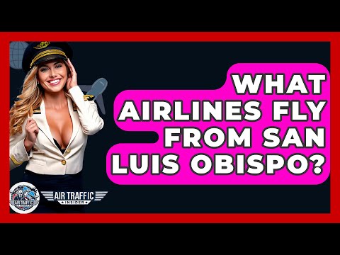 What Airlines Fly From San Luis Obispo? - Air Traffic Insider