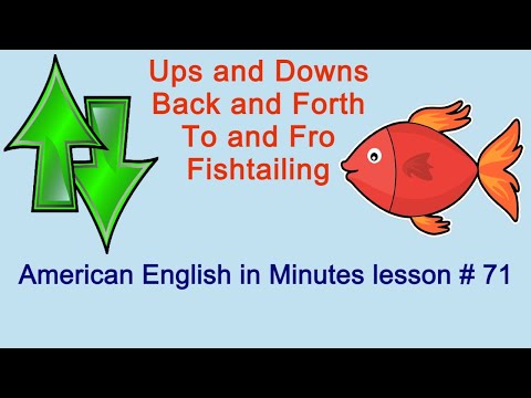 Ups and Downs, Back and Forth. To and fro, and fishtailing. American English in Minutes lesson # 71