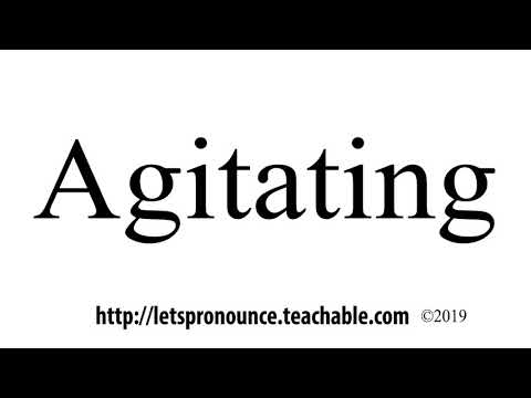 How to Pronounce Agitating