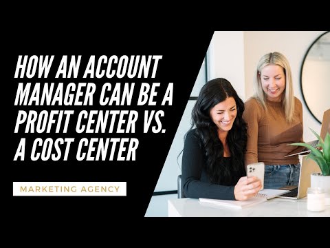 How An Account Manager Can Be a Profit Center vs. a Cost Center