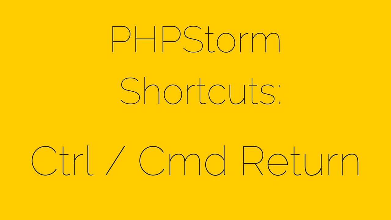 PHPStorm Shortcuts [4/17] Ctrl / Cmd Return